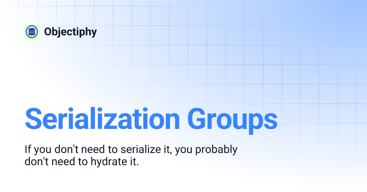 Serialization Groups | Objectiphy
