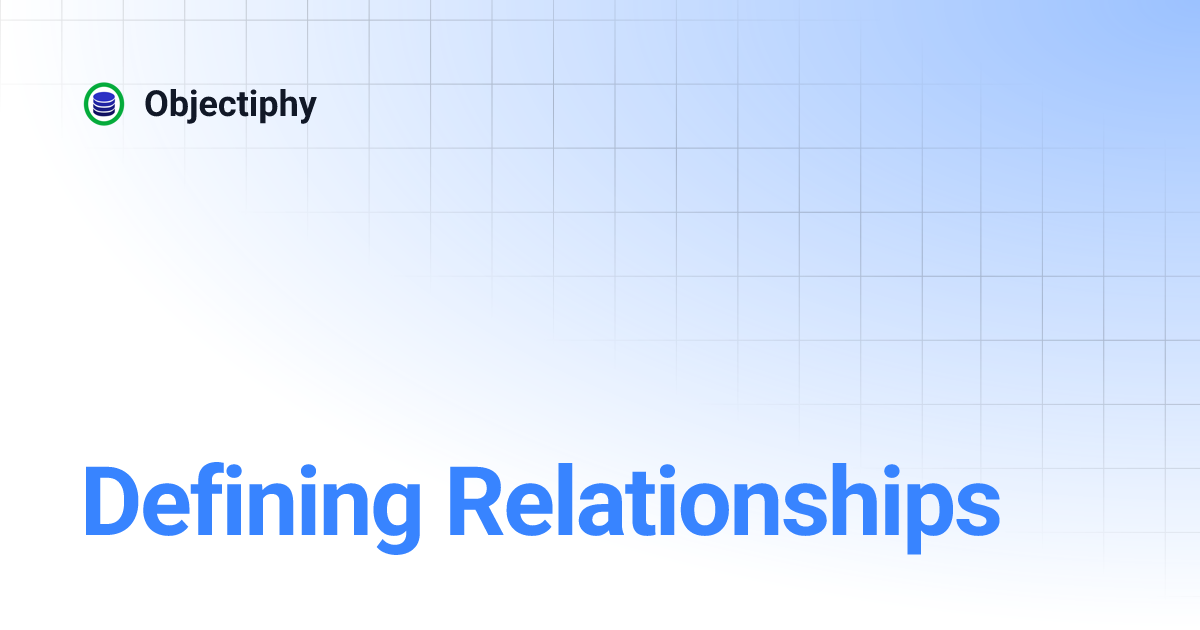 Defining Relationships | Objectiphy